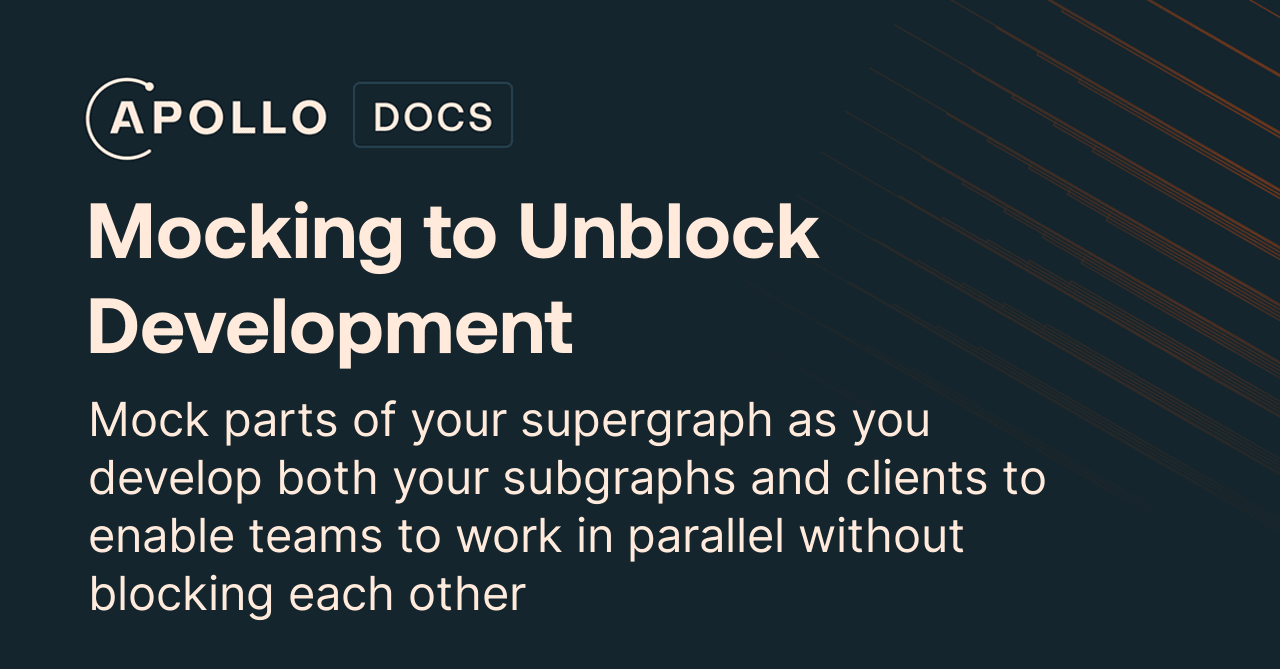 Mocking to Unblock Development - Apollo GraphQL Docs Mocking to Unblock Development - Apollo GraphQL Docs